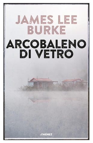 "Arcobaleno di vetro" di Burke James Lee - Il Libraio